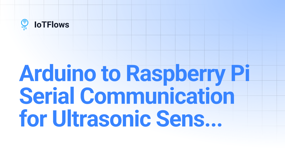 Arduino to Raspberry Pi Serial Communication for Ultrasonic Sensor ...