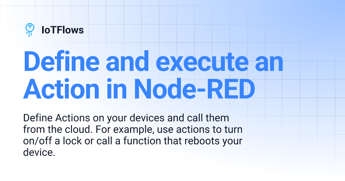 Define and execute an Action in Node-RED | IoTFlows
