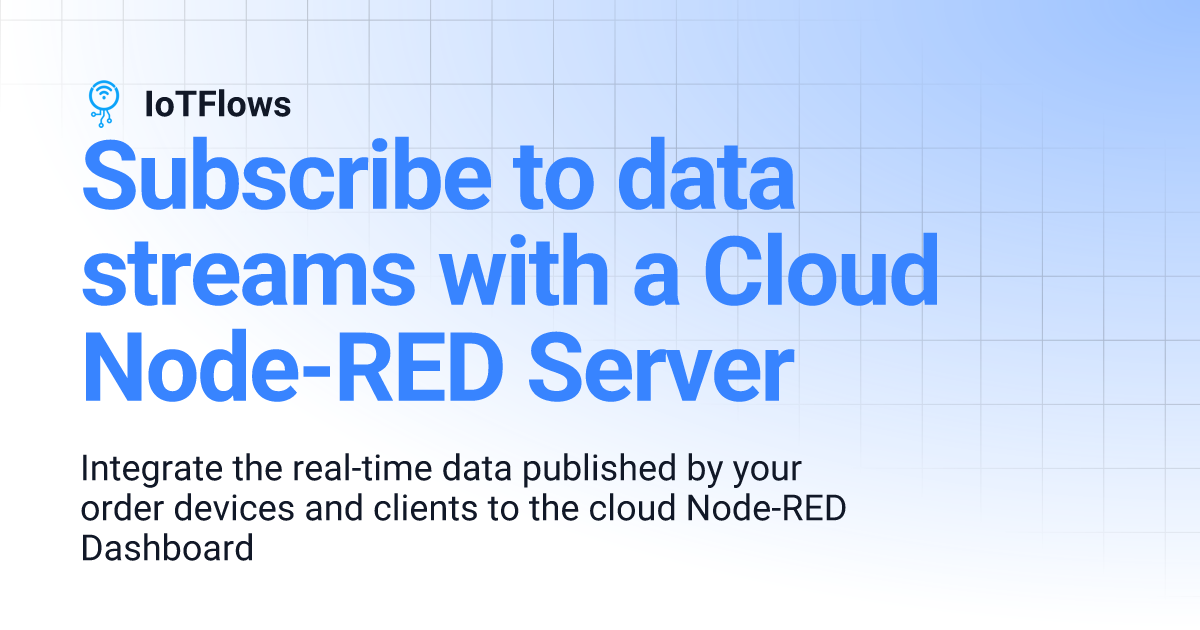 Subscribe to data streams with a Cloud Node-RED Server | IoTFlows